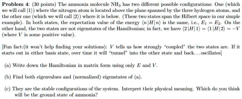 Problem 4: (30 points) The ammonia molecule NH3 has two different ...