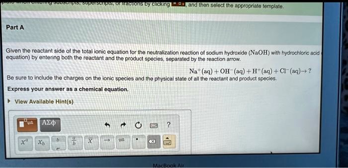 Part A Given the reactant side of the total ionic equation for the neutralization reaction of ...