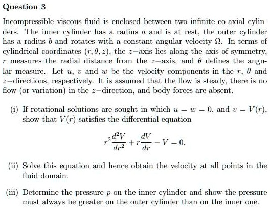 SOLVED: Incompressible viscous fluid is enclosed between two infinite co-axial cylinders. The ...