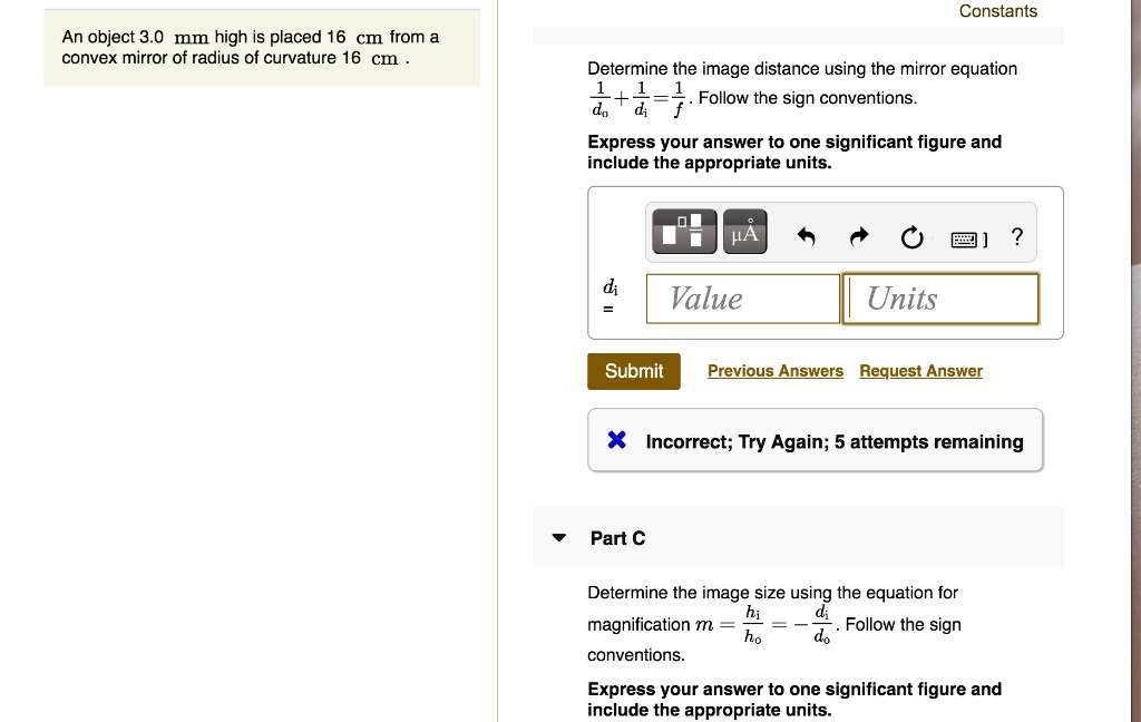 SOLVED: Constants An object 3.0 mm high is placed 16 cm from a convex mirror Of radius of ...
