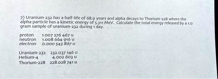 7 uranium 232 has half life of 689 years and alpha decays to thorium ...