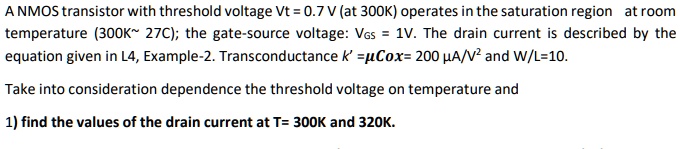 SOLVED: A NMOS transistor with threshold voltage Vt=O.7V(at 30OK ...