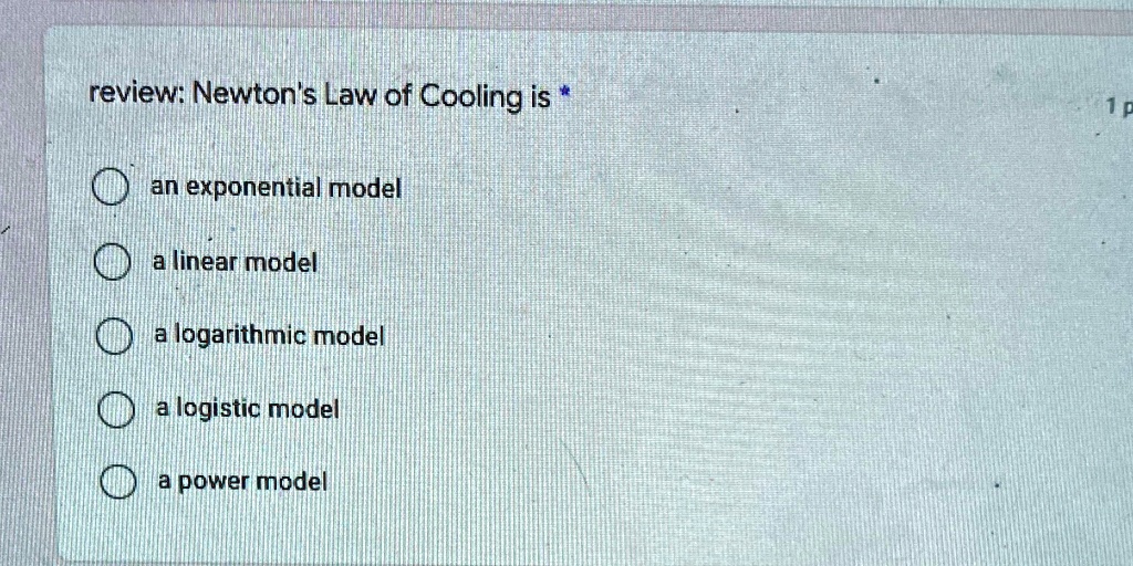 Review: Newton's Law of Cooling is * an exponential model a...