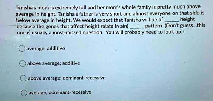 SOLVED: Tanisha's mom is extremely tall and her mom's whole family is ...