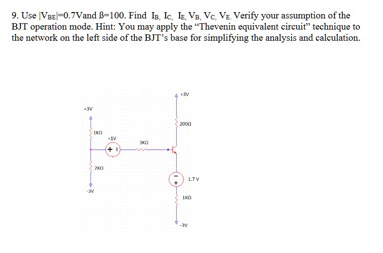 9. Use |VBE|=0.7V and β=100. Find IB, IC, IE, VB, VC, VE. Verify your ...