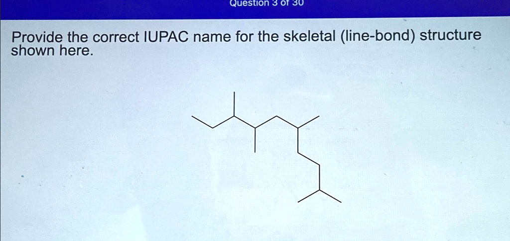 Provide the correct IUPAC name for the skeletal (line-bond) structure ...