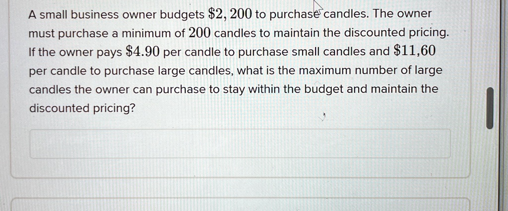 A small business owner budgets 2, 200 to purchase candles. The owner ...