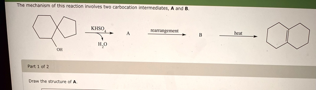 SOLVED: Please help! Part A and B The mechanism of this reaction involves two carbocation ...
