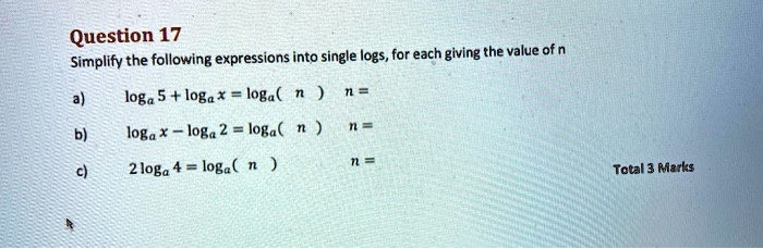 SOLVED: Question 17 Simplify the following expressions into single logs ...