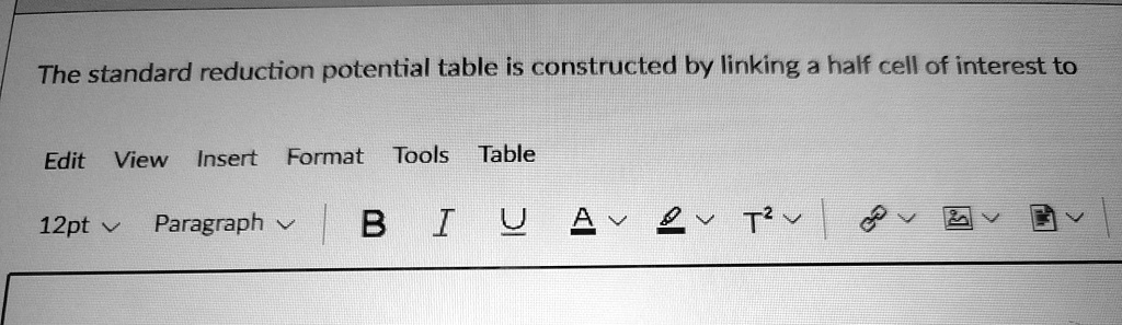 the standard reduction potential table is constructed by linking a half cell of interest to edit ...