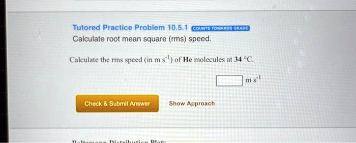 SOLVED:Tutored Practice Problem 10,5.1 CouiI D ERDIORIDD Calculate root mean square (rms) speed ...