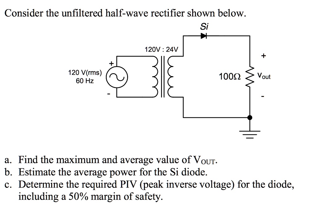 SOLVED: Consider the unfiltered half-wave rectifier shown below: Si 120V : 24V 120 V(rms) 60 Hz ...