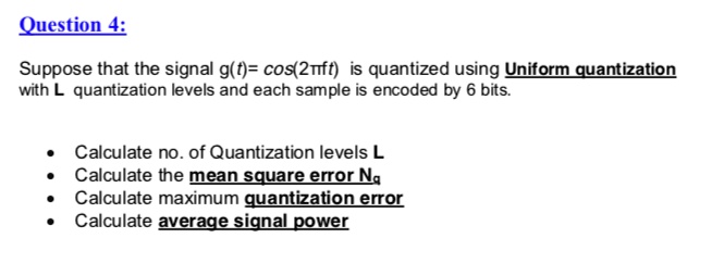 SOLVED: Question 4: Suppose that the signal g(t) = cos(2ft) is quantized using Uniform ...