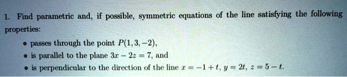 SOLVED: Find parametric and, if possible, symmetric equations of the line satisfying the ...