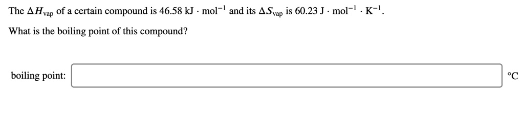 SOLVED: The ^Hvap of a certain compound is 46.58 kJ mol-1 and its 4 Svap is 60.23 J mol- K-I ...