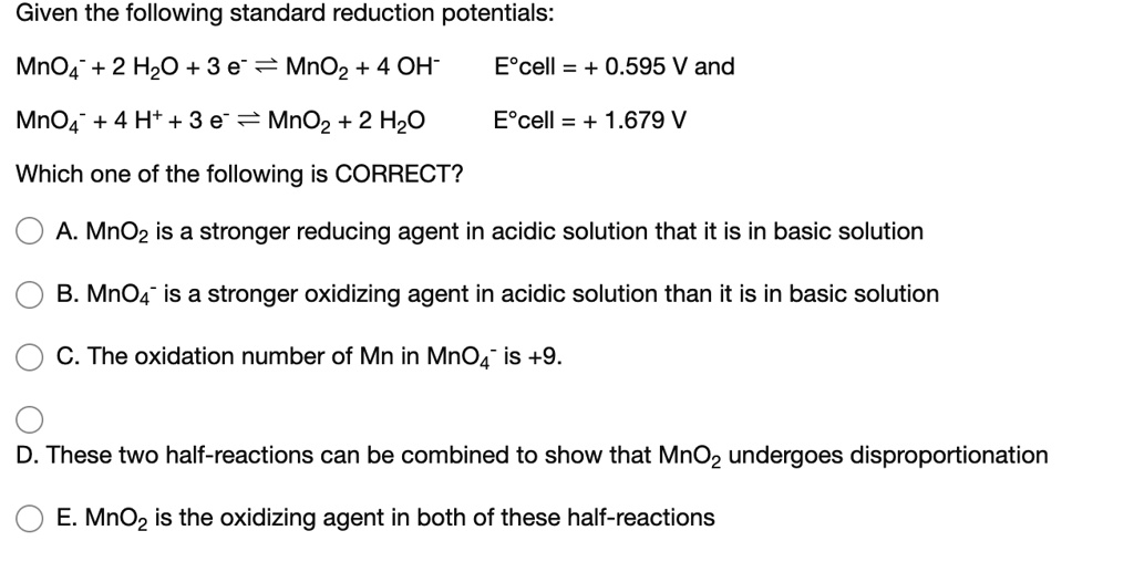 Given the following standard reduction potentials: MnO4 + 2 H2O + 3 e ...