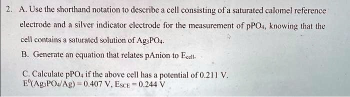 SOLVED: 2.A. Use the shorthand notation to describe a cell consisting of a saturated calomel ...