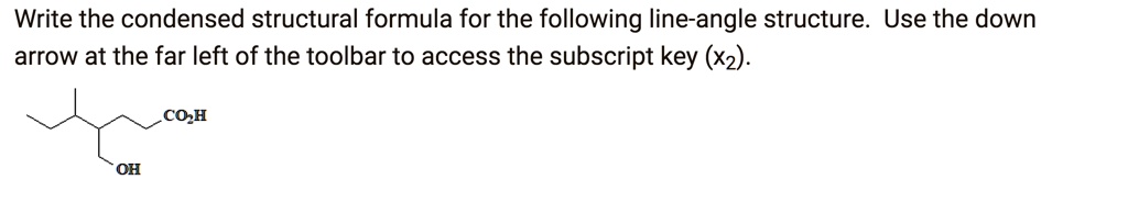 SOLVED: Write the condensed structural formula for the following line ...