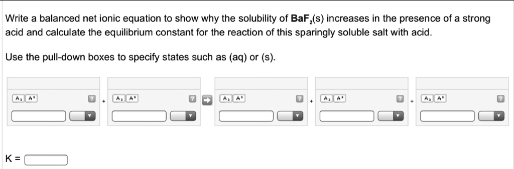 SOLVED: Write a balanced net ionic equation to show why the solubility ...