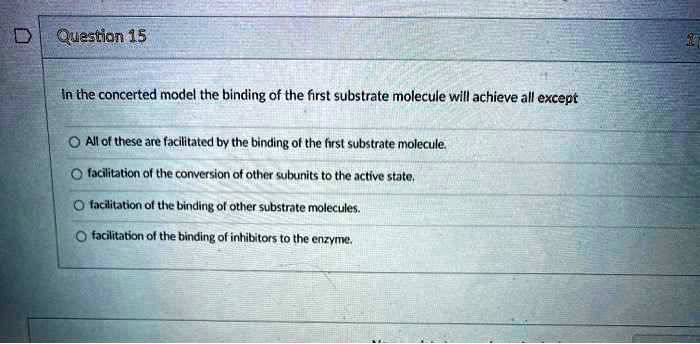question 15 in the concerted model the binding of the first substrate ...