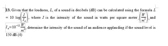 SOLVED: h13. Given that the loudness; L; of sound in decibels (dB) can be calculated using the ...