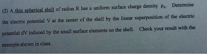 (2) A thin spherical shell of radius R has a uniform surface charge ...