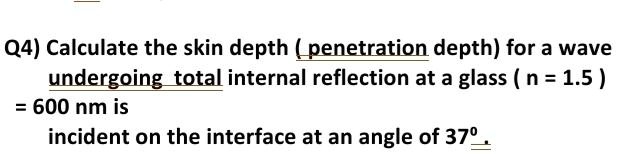 SOLVED: Q4) Calculate the skin depth penetration depth) for a wave ...