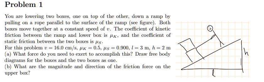 SOLVED: Problem You are lowering two boxes onC OH top of the other ...