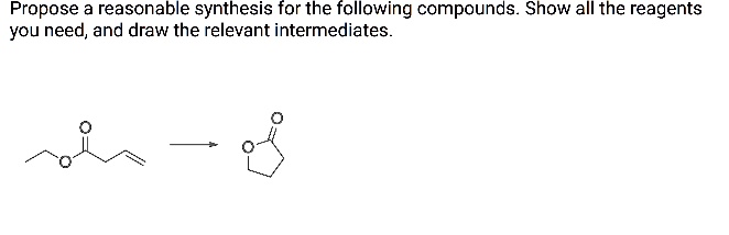 propose a reasonable synthesis for the following compounds show all the ... propose a reasonable synthesis for the following compounds show all the ...