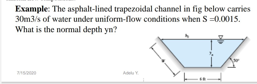 Example: The asphalt-lined trapezoidal channel in fig below carries 30 m 3 / s of water under ...