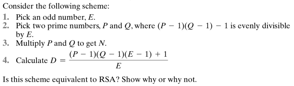 SOLVED: Network Security: Consider the following scheme: 1. Pick an odd number, E. 2. Pick two ...
