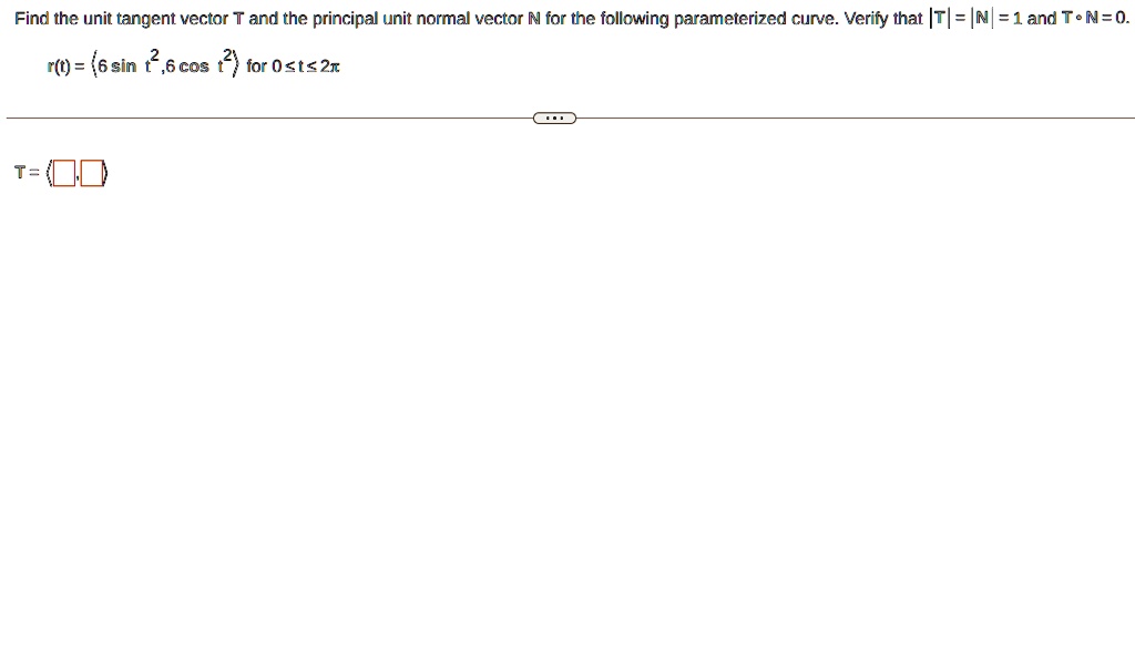 SOLVED: Cal 33 Find the unit tangent vector T and the principal unit ...