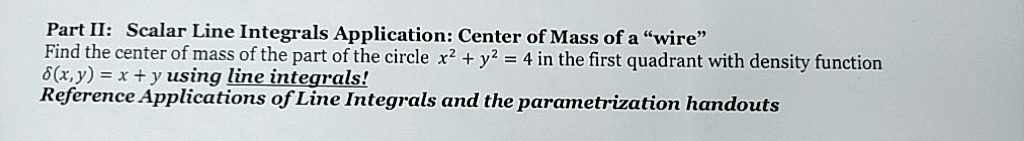 SOLVED: Part II: Scalar Line Integrals Application: Center of Mass of a ...