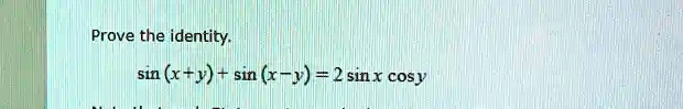 SOLVED: Prove the identity: sin (x-y) sin (xry) = 2 sinx cosy SOLVED: Prove the identity: sin (x-y) sin (xry) = 2 sinx cosy