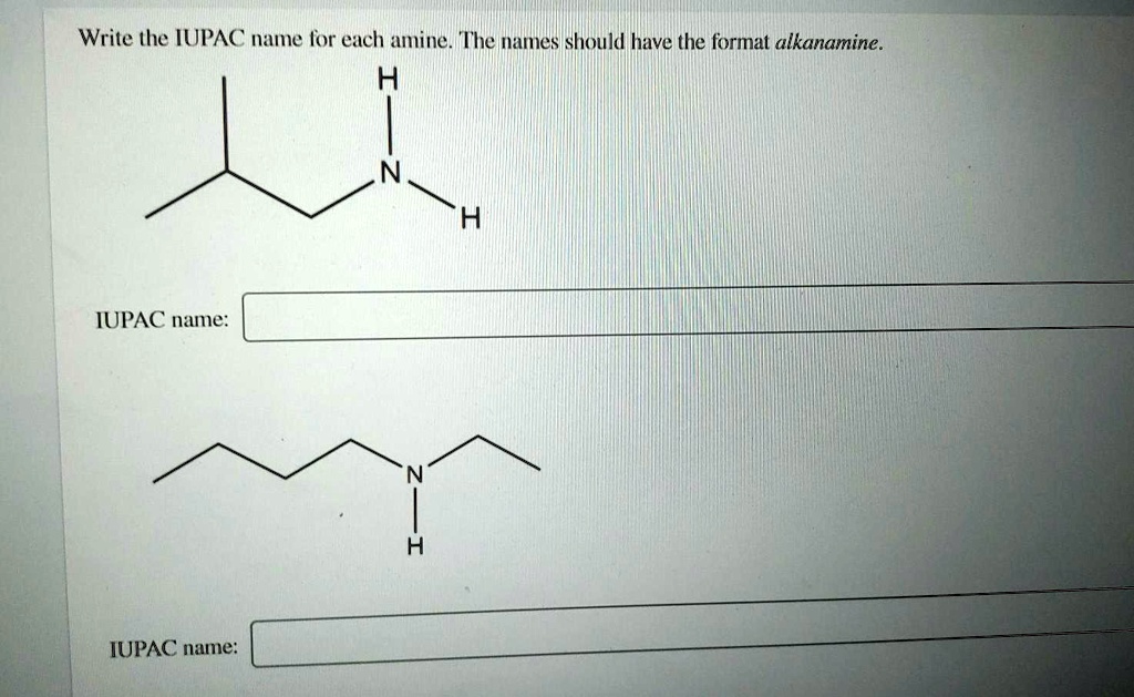 SOLVED: Write the IUPAC name for each amine. The names should have the ...