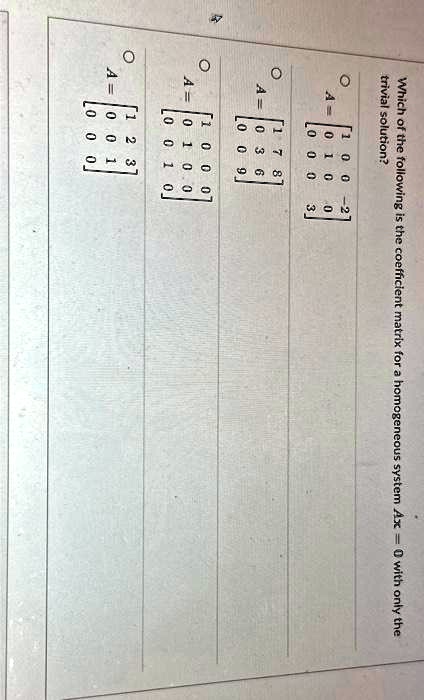 SOLVED: A= A= 0 0 6 0 A= trivial solution? 2 Which of the following is ...