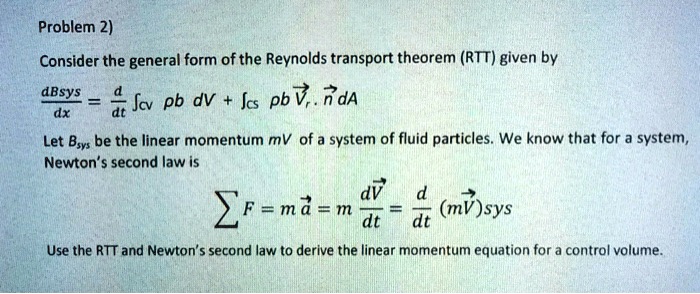 SOLVED: Consider the general form of the Reynolds transport theorem (RTT) given by dx. Let Bsys ...