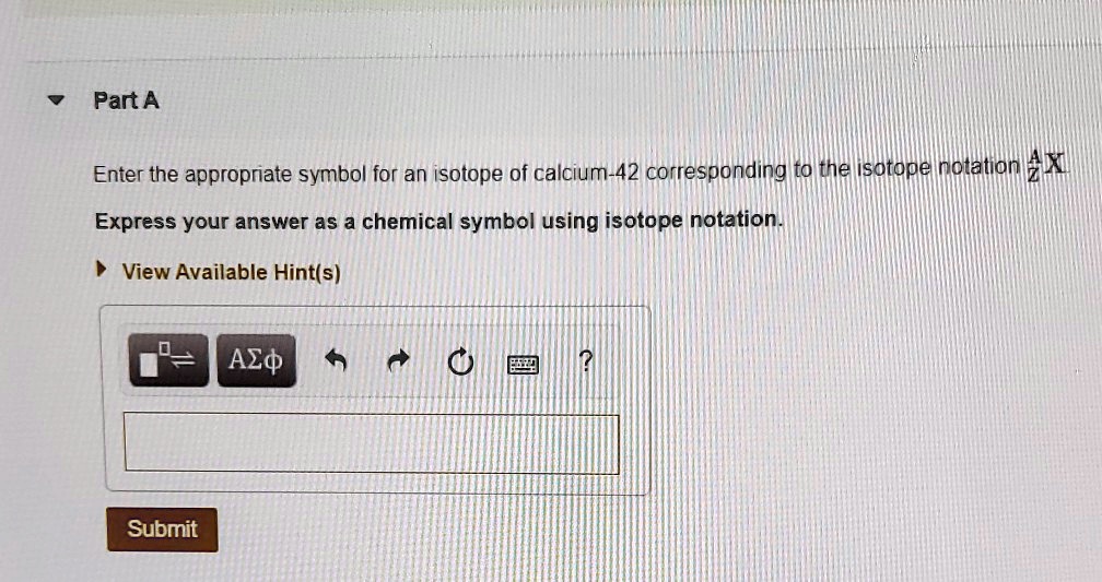 part a enter the appropriate symbol for an isotope of calcium 42 ...