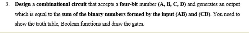 Solved Design A Combinational Circuit That Accepts A Four Bit Number A B C D And Generates