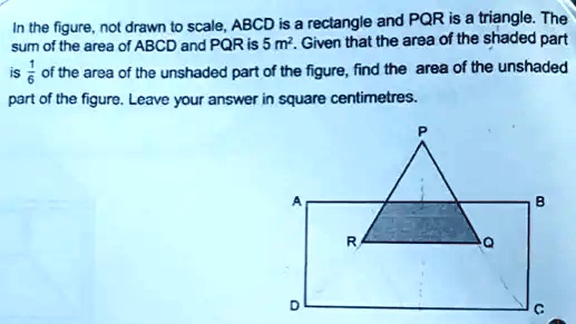 SOLVED: In the figure not drawn to scale, ABCD is a rectangle and PQR is a triangle. The sum of ...