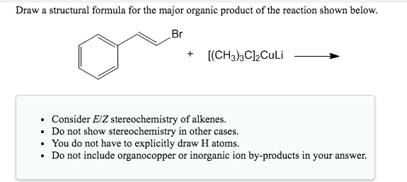 SOLVED: Draw structural formula for the major organic product of the reaction shown below: [(CH3 ...