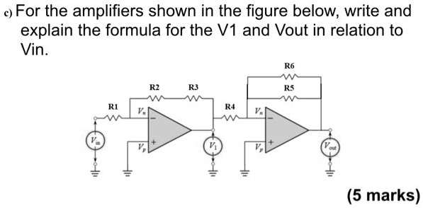 SOLVED: For the amplifiers shown in the figure below; write and explain the formula for the V1 ...