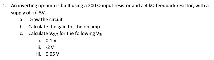 SOLVED: 1. An inverting op-amp is built using a 200 Q input resistor and a 4 k feedback resistor ...