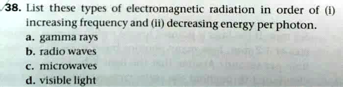 VIDEO solution: ' 38. List these types of electromagnetic radiation in ...