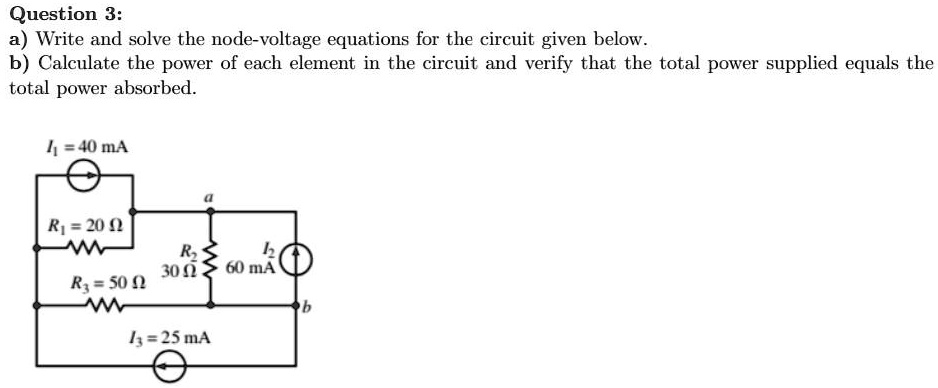 SOLVED: Question 3: a) Write and solve the node-voltage equations for the circuit given below. b ...
