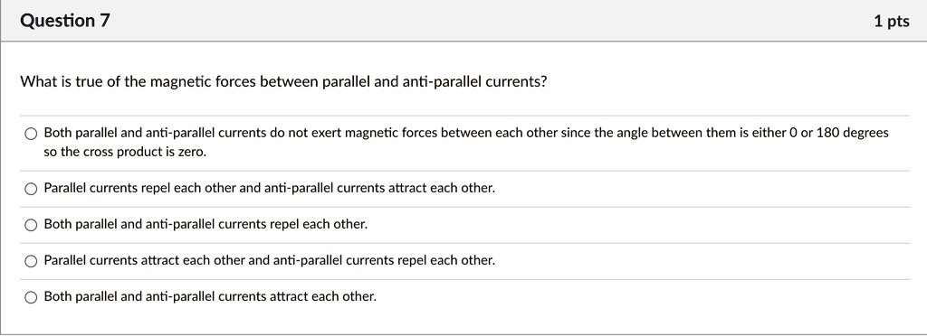 SOLVED: Question 7 1 pts What is true of the magnetic forces between ...