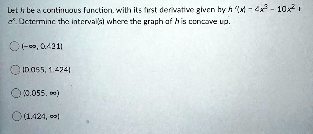 determine the intervals where the graph of h is concave up let h be a continuous function with ...