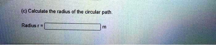 SOLVED: Calculate the radius of the circular path Radius