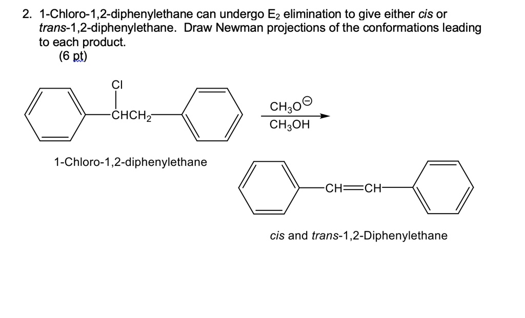 SOLVED: 2 1-Chloro-1,2-diphenylethane can undergo E2 elimination to give either cis or trans-1,2 ...