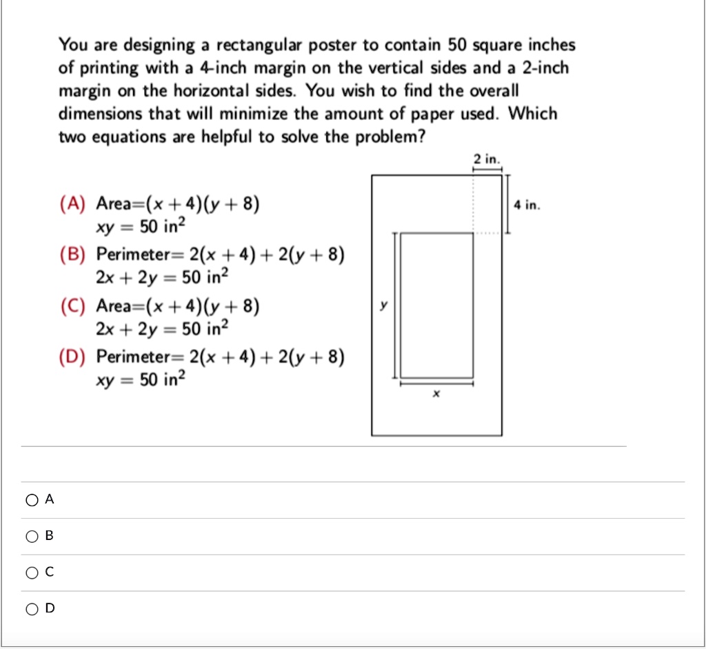 SOLVED: You are designing 3 rectangular poster to contain 50 square inches of printing with a 4 ...